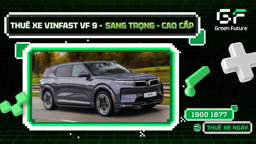 Thuê xe VinFast VF 9 tự lái: Sang trọng - Cao cấp